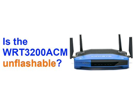 Is The Linksys Wrt3200acm Dd Wrt Unflashable