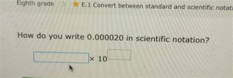 solved eighth grade e 1 convert between standard and scientific notat