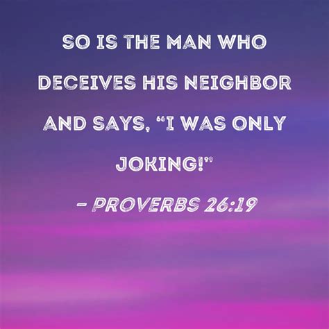 Proverbs 2619 So Is The Man Who Deceives His Neighbor And Says I Was