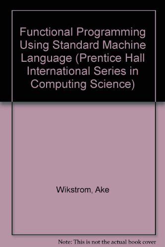 Functional Programming Using Standard Machine Language Prentice Hall International Series In