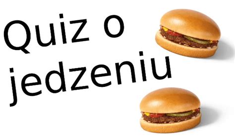 Quiz O Jedzeniu Sprawd Czy Jeste W Wi Kszo Ci Samequizy