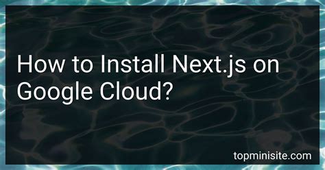 How To Install Next Js On Google Cloud In