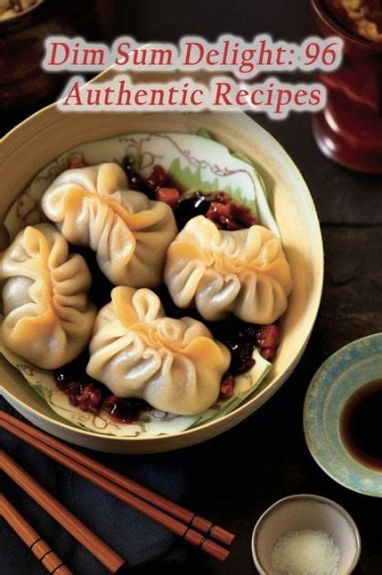 Dim Sum Delight 96 Authentic Recipes By Wine Cheese Bar Shim
