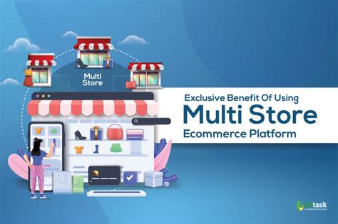 8 Exclusive Benefit Of Using Multi Store Ecommerce Platform