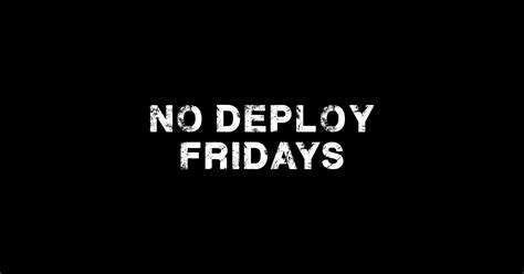No Deploy Fridays Programming Joke Sticker TeePublic