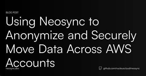 neosync on linkedin using neosync to anonymize and securely move data across aws accounts