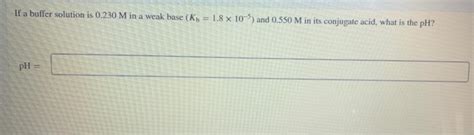 solved if a buffer solution is 0 230 m in a weak base kb