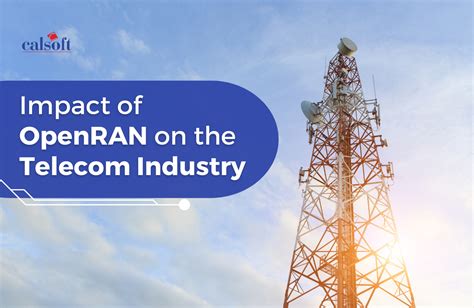 Impact Of Openran On The Telecom Industry Calsoft Blog