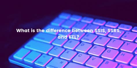 What Is The Difference Between SSIS SSRS And ETL GeekyFlow