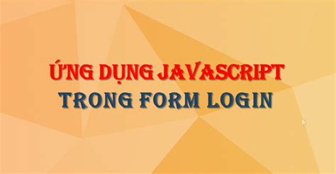 Ứng Dụng Javascript Trong Form Login Thầy Long Web