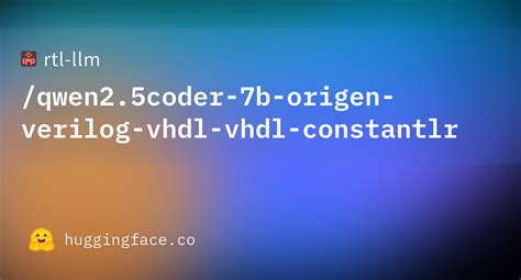 rtl llm qwen2 5coder 7b origen verilog vhdl vhdl constantlr · hugging face
