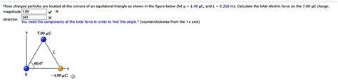 Three Charged Particles Are Located At The Corners Of An Equilateral Triangle As Shown In The