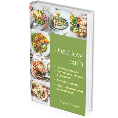 Dieta Low Carb O Guia Definitivo Para Perder Peso E Melhorar Sua S