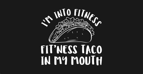 Im Into Fitness Taco Fitness In My Mouth Im Into Fitness Taco