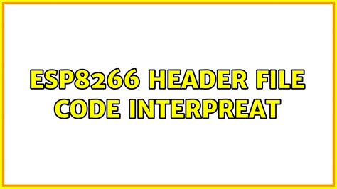 Esp8266 Header File Code Interpreat Youtube