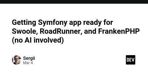 Getting Symfony App Ready For Swoole Roadrunner And Frankenphp No Ai