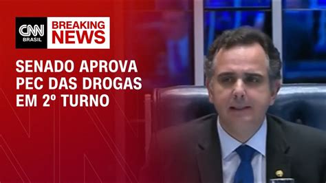 Senado Aprova Pec Das Drogas Em 2º Turno Cnn Prime Time Youtube