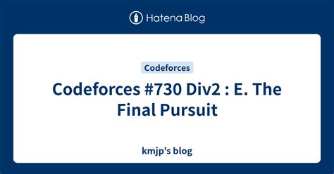 Codeforces 730 Div2 E The Final Pursuit Kmjp S Blog