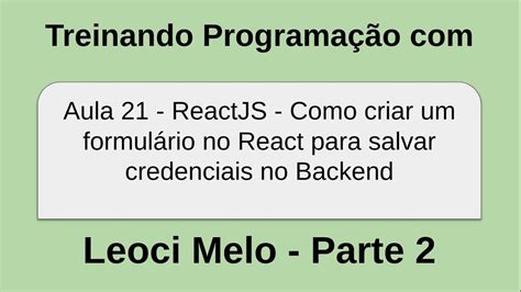 Aula 21 ReactJS Como criar um formulário no React para salvar