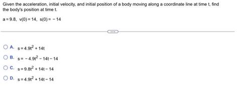 Solved Given The Acceleration Initial Velocity And Initial Chegg Com