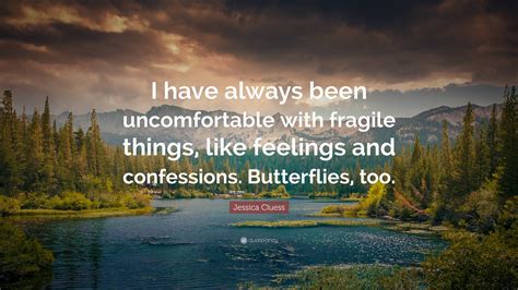 Jessica Cluess Quote I Have Always Been Uncomfortable With Fragile