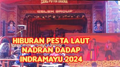 HIBURAN PESTA LAUT NADRAN DADAP INDRAMAYU 2024 SANDIWARA EBLEK GROUP