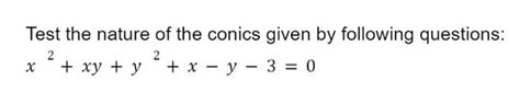 Solved Test The Nature Of The Conics Given By Following