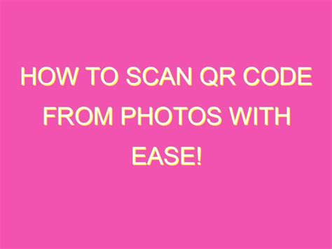 How To Scan QR Code From Photos With Ease Kurrently