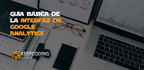 Guía básica de la interfaz de Google Analytics 2025