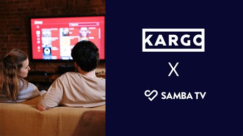 Kargo Partners With Samba Tv To Offer Advanced Targeting And Measurement
