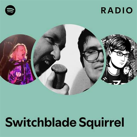 Switchblade Squirrel Radio Playlist By Spotify Spotify
