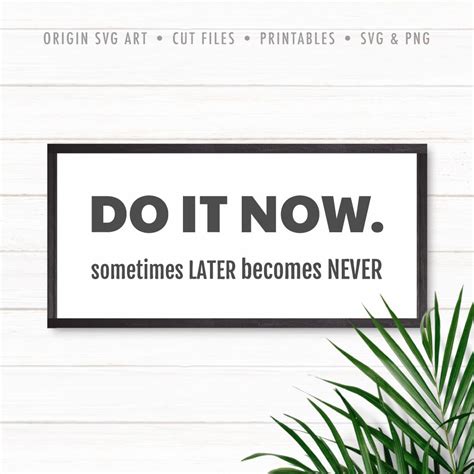 Do It Now Sometimes Later Becomes Never Svg Origin Svg Art