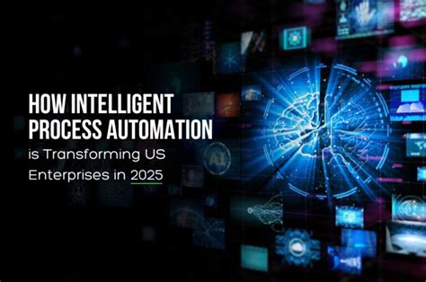 How Intelligent Process Automation Is Transforming Us Enterprises In 2025 Predikly