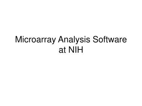 Ppt Microarray Analysis Software At Nih Powerpoint Presentation Free
