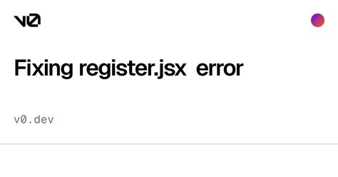 fixing register jsx error v0 by vercel