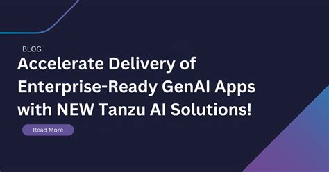 Accelerate Delivery Of Enterprise Ready Genai Apps With New Tanzu Ai Solutions