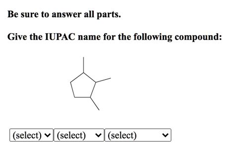 be sure to answer all parts give the iupac name for the following