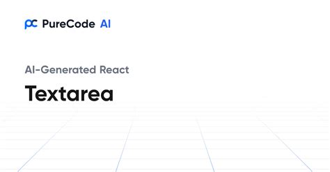 Effortlessly Generate React Textarea Components Purecode Ai