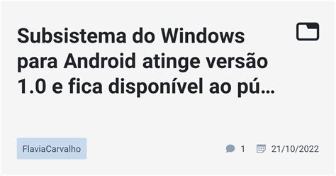 Subsistema Do Windows Para Android Atinge Versão 1 0 E Fica Disponível