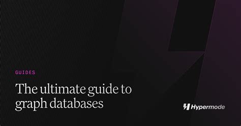 the ultimate guide to graph databases hypermode