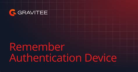 Remember Authentication Device Gravitee Documentation