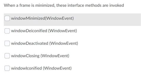 Solved When A Frame Is Minimized These Interface Methods Chegg