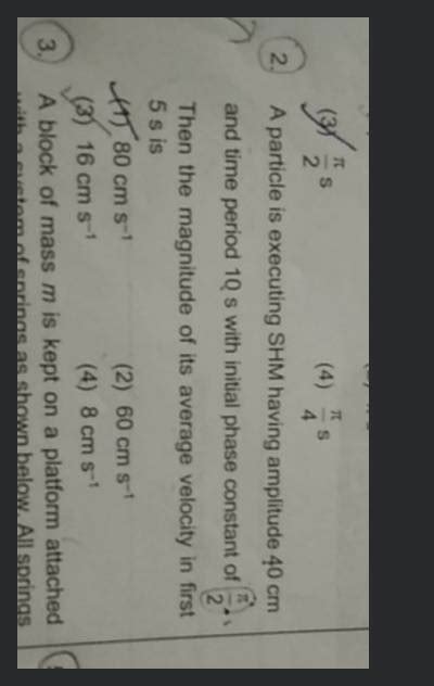 A Particle Is Executing Shm Having Amplitude 40 Cm And Time Period 10 S W