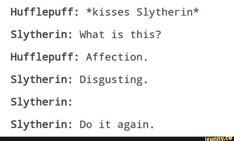 Hufflepuff Kisses Slytherin Slytherin What Is This Hufflepuff