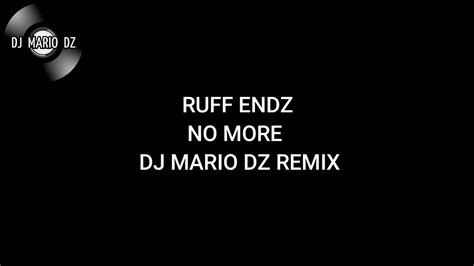 Ruff Endz No More Dj Mario Dz Remix Youtube