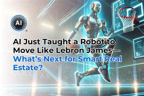 Ai Just Taught A Robot To Move Like Lebron James—whats Next For Smart