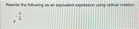 Solved Rewrite The Following As An Equivalent Expression Chegg