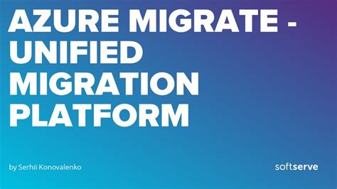 azure migrate unified migration platform by serhii konovalenko youtube