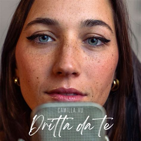 Camilla Vu E Il Suo Emozionante Singolo Dritta Da Te
