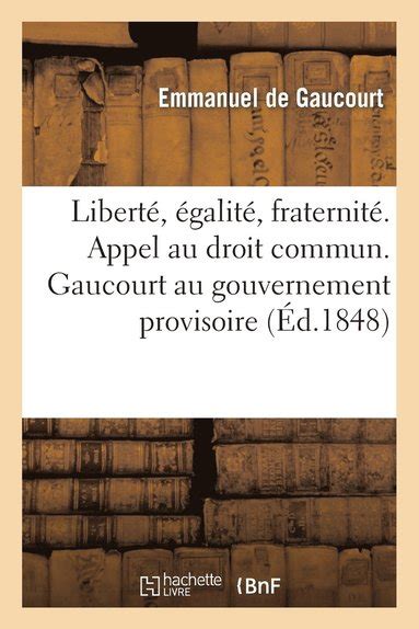 Libert Galit Fraternit Appel Au Droit Commun Emmanuel De Gaucourt